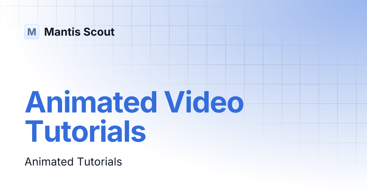 Animated Video Tutorials | Mantis Scout